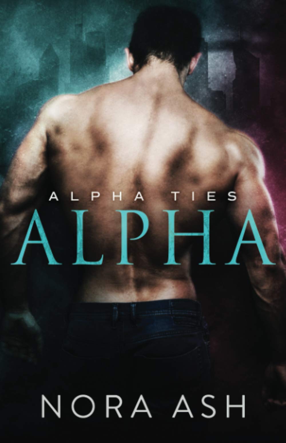 Alpha (Alpha Ties) by Nora Ash | Goodreads