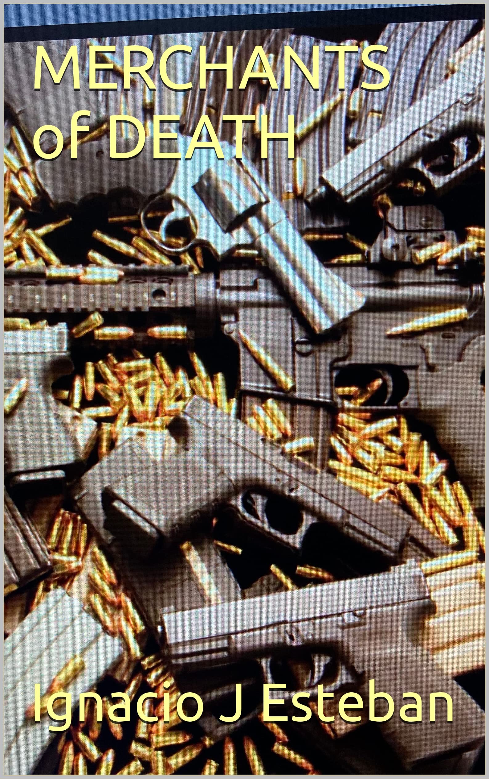 MERCHANTS of DEATH by Ignacio J Esteban | Goodreads