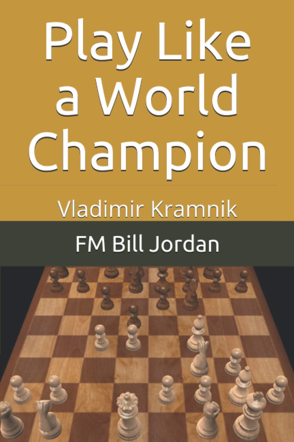 Play Like a World Champion: Vladimir Kramnik by Fm Bill Jordan | Goodreads