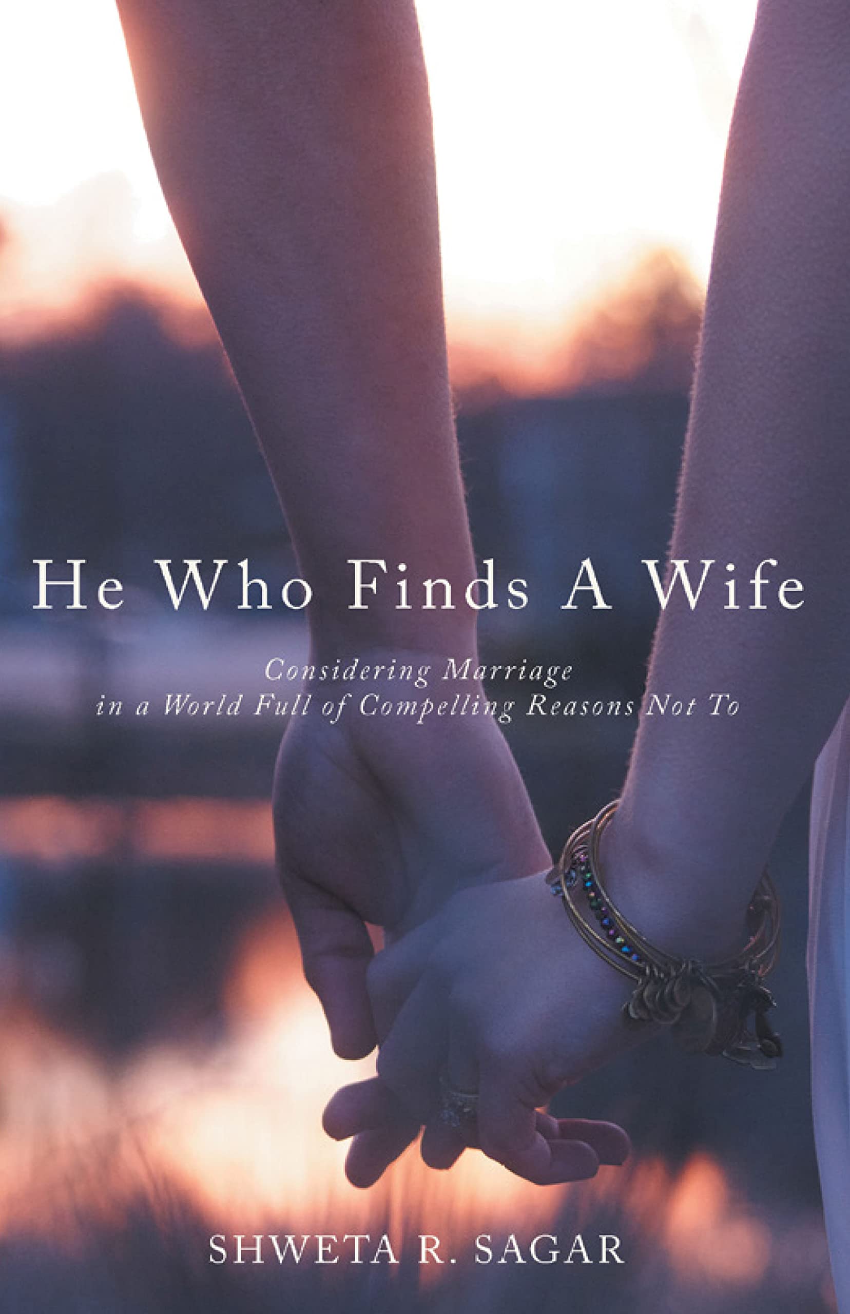 He Who Finds a Wife: Considering Marriage in a World Full of Compelling ...