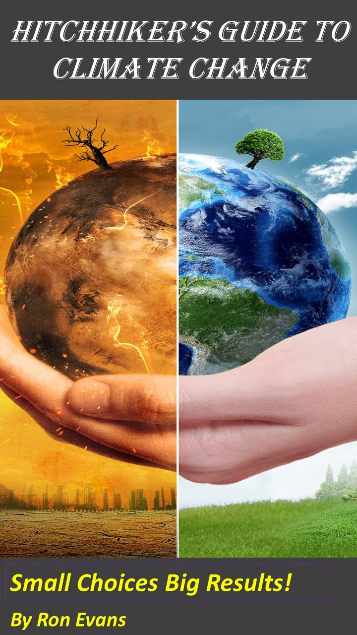 Hitchhiker's Guide To Climate Change: Small Choices Big Results! by Ron ...