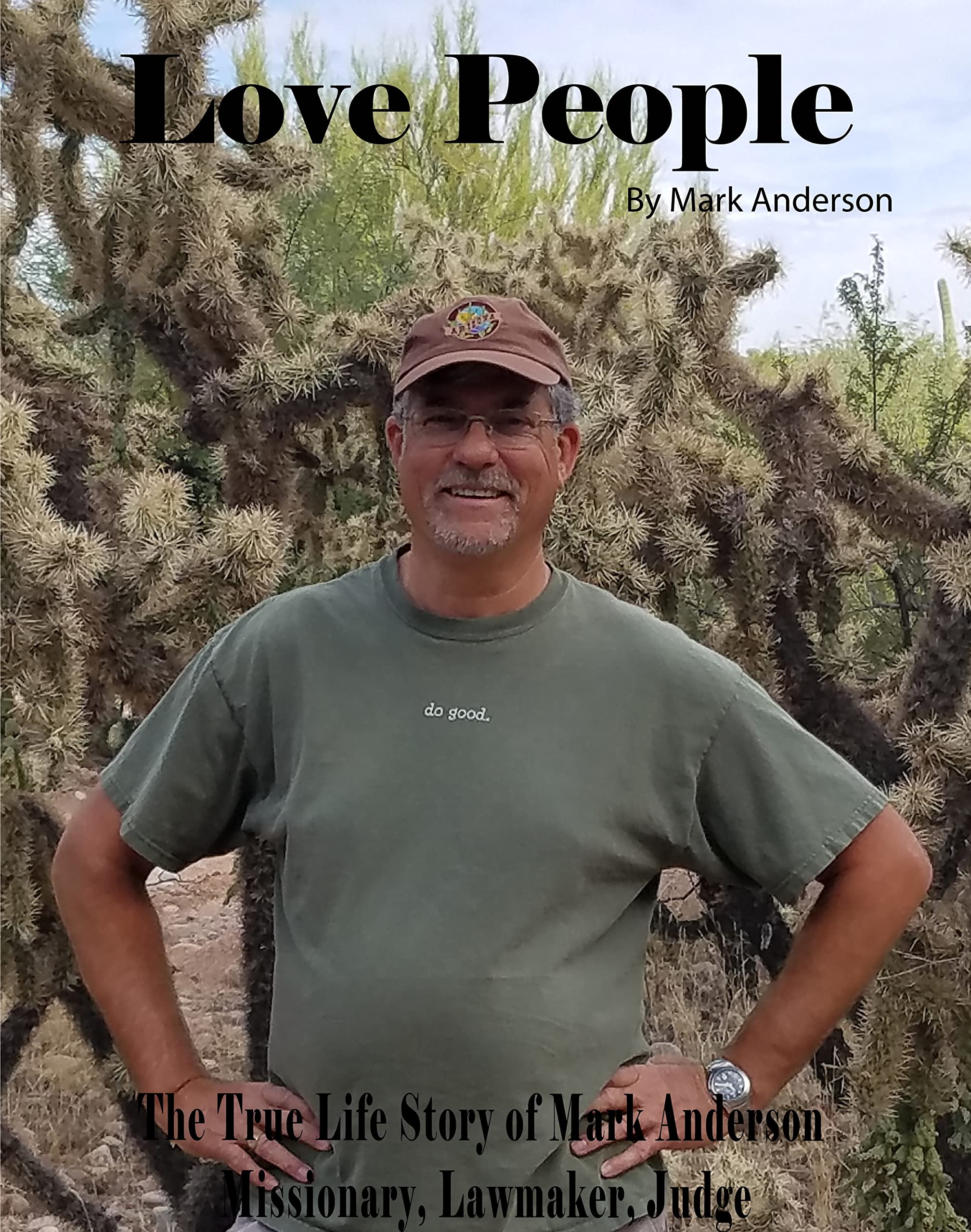 Love People : The True Life Story of Mark Anderson Missionary, Lawmaker ...