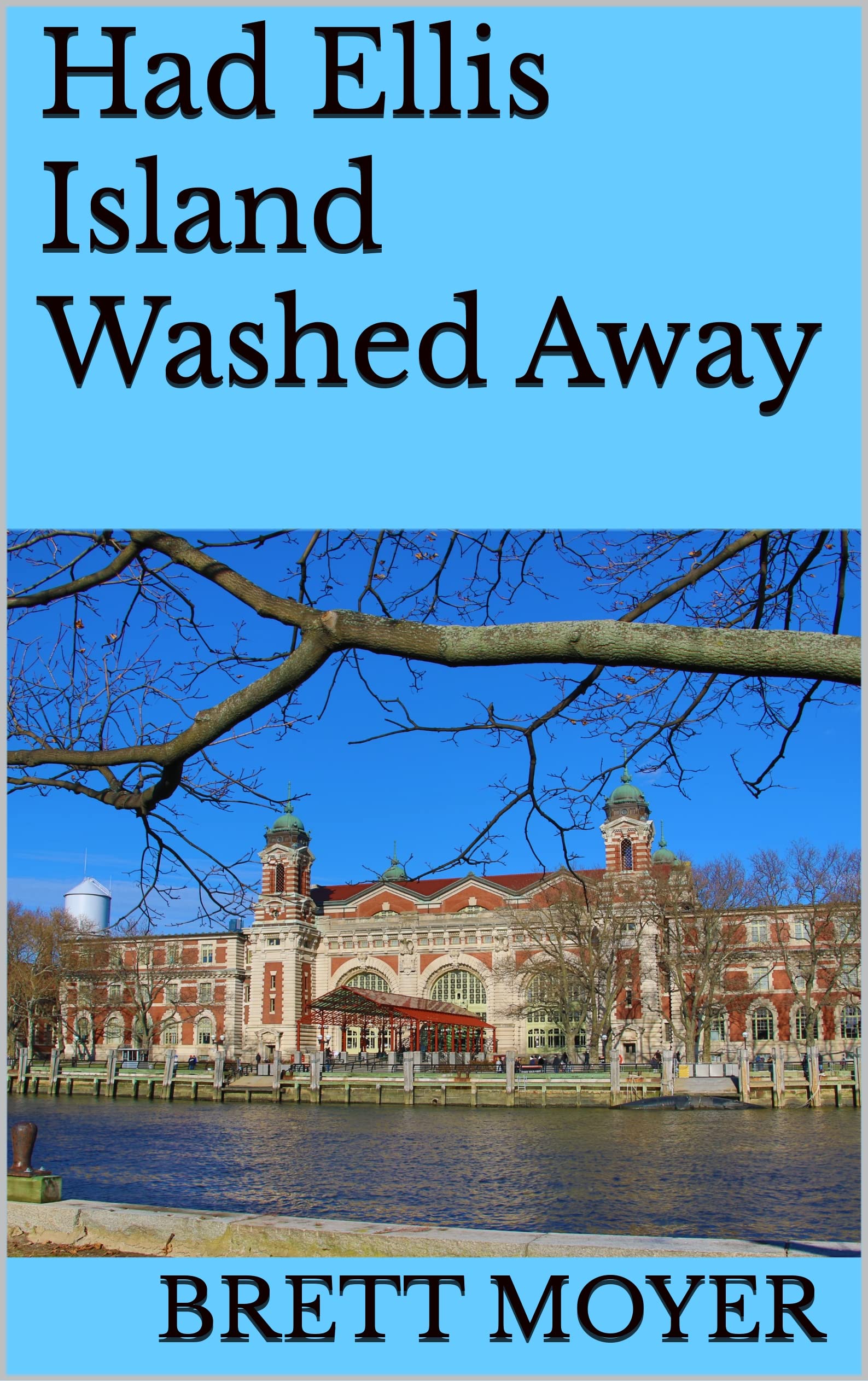 Had Ellis Island Washed Away by Brett Moyer | Goodreads