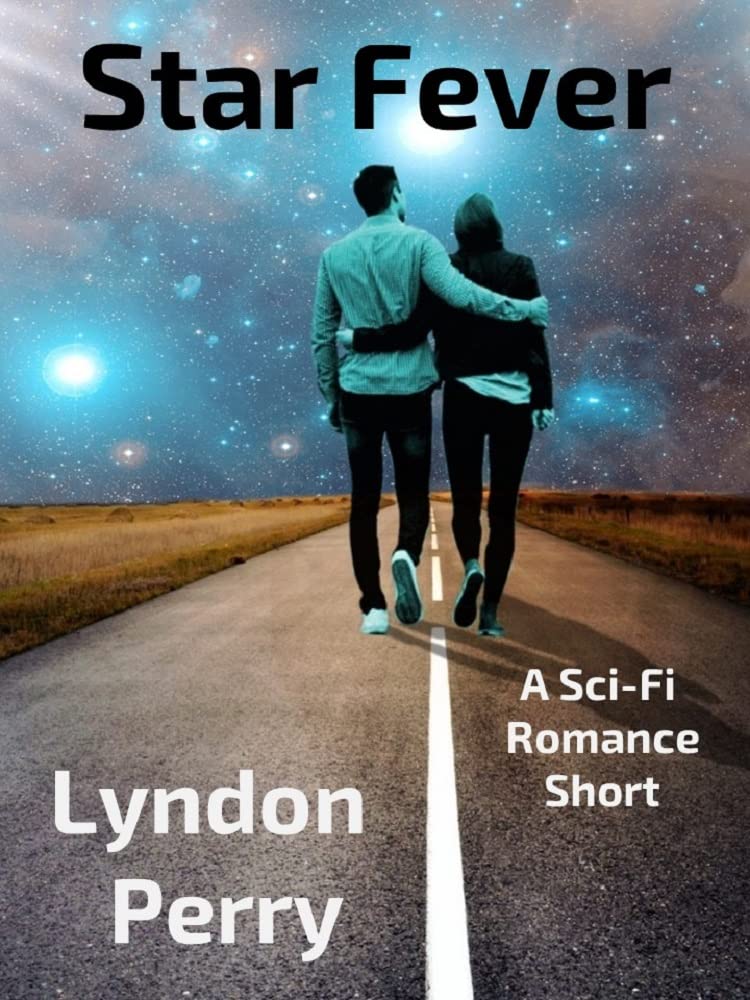 Star Fever: A Sci-Fi Dramatic Romance Short by Lyndon Perry | Goodreads