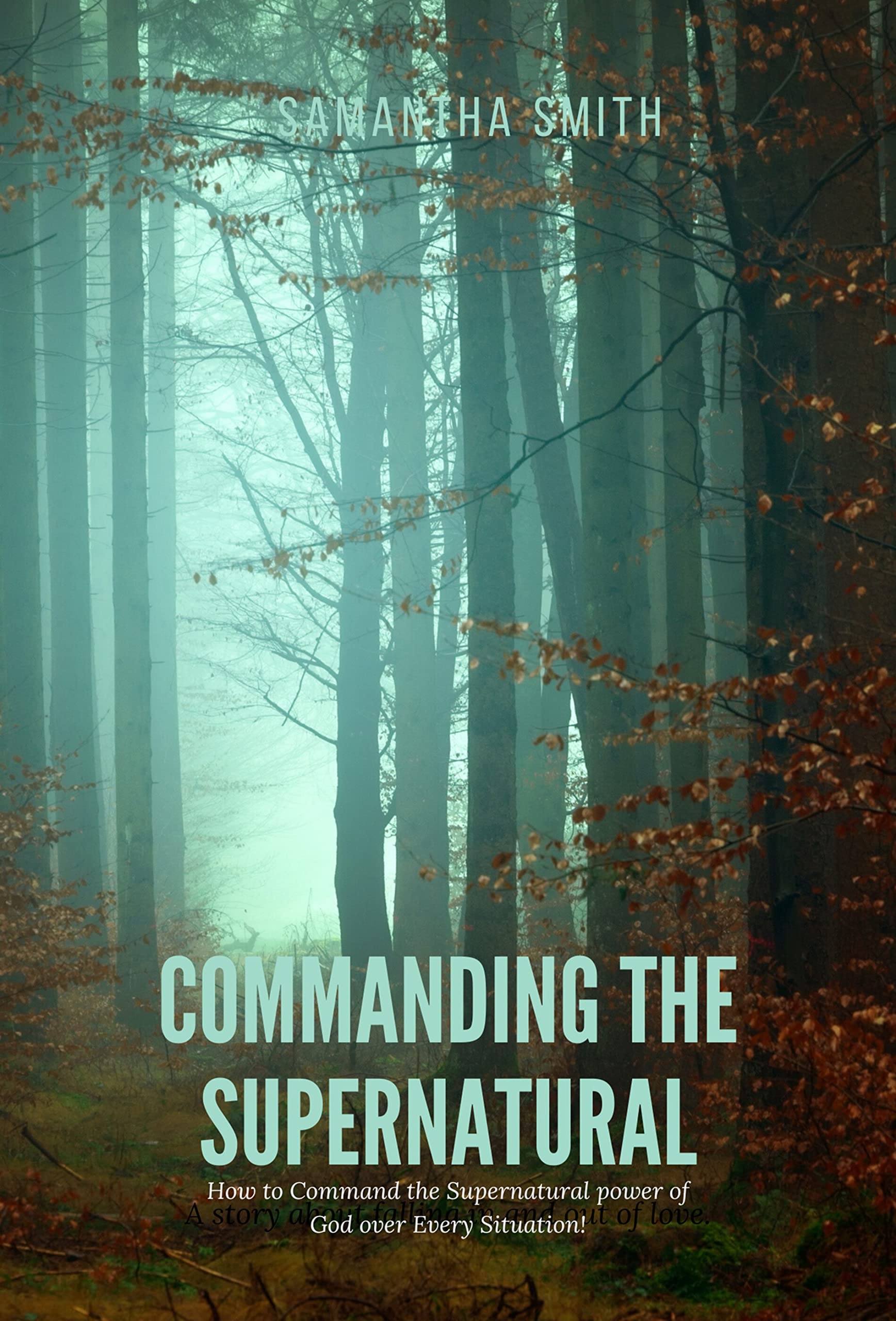 Commanding the Supernatural: How to Command the Supernatural power of ...