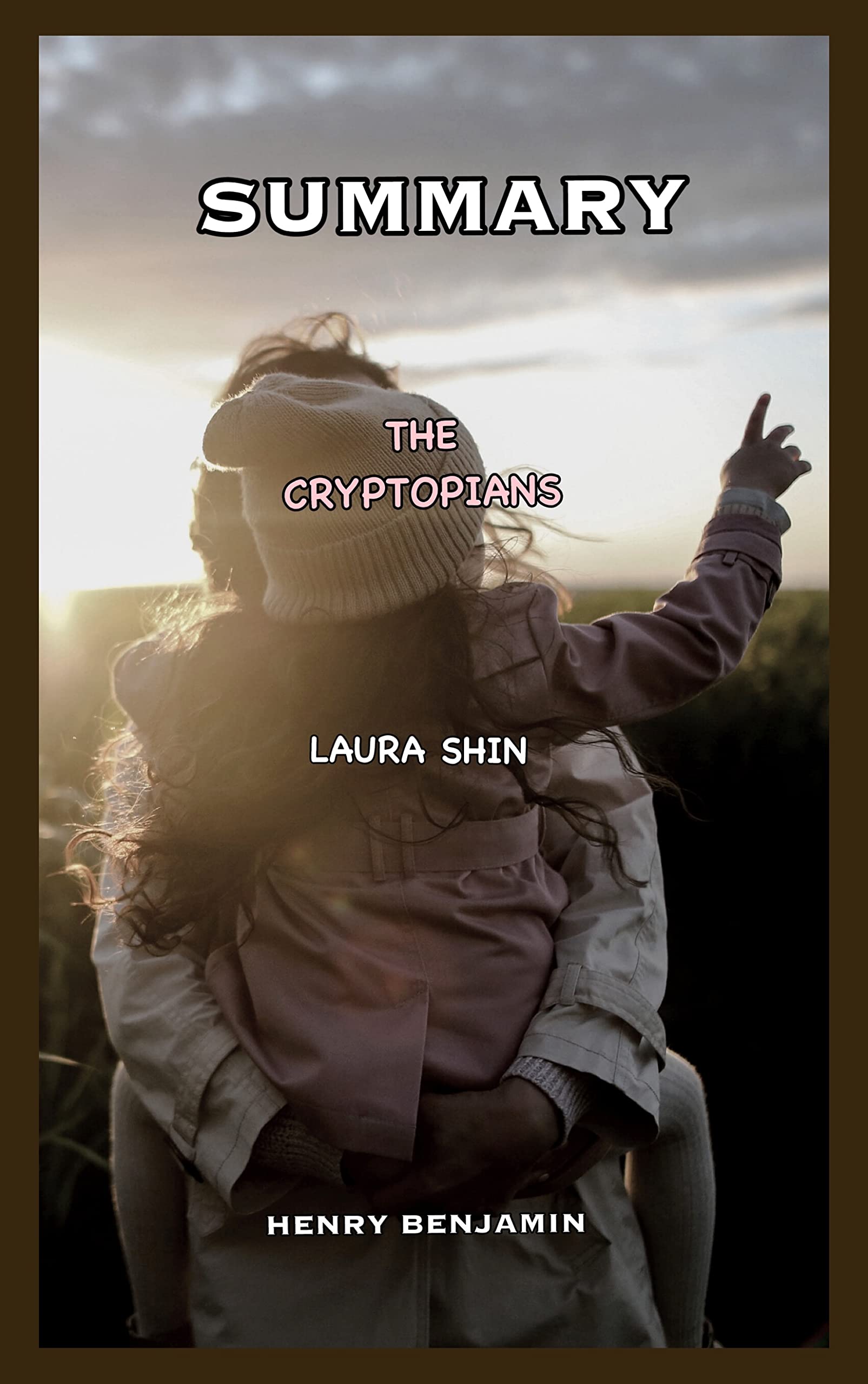 SUMMARY AND ANALYSIS OF THE CRYPTOPIANS BY LAURA SHIN: Idealism, Greed ...