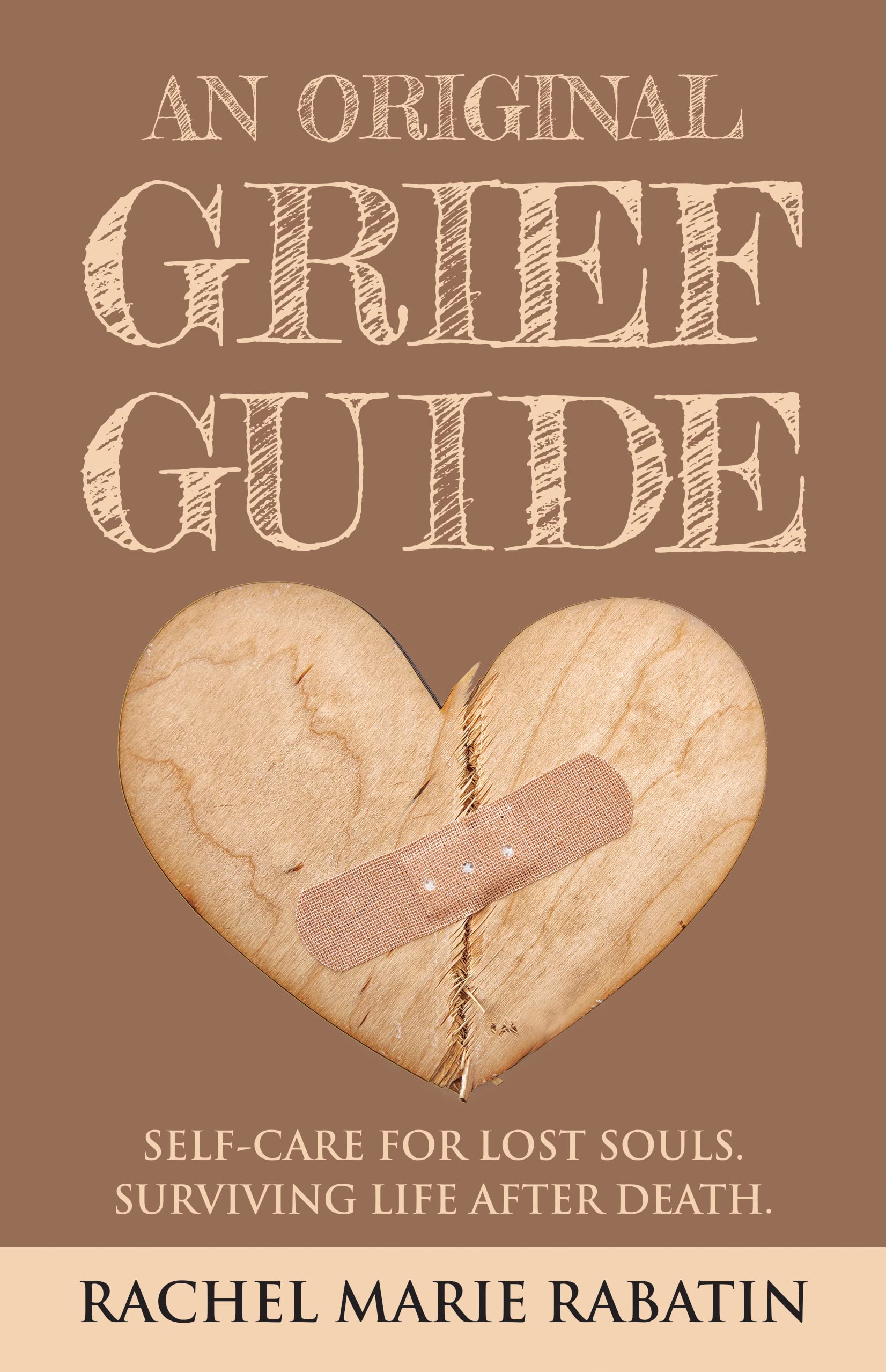 An Original Grief Guide: Self-care for Lost Souls. Surviving Life After Death. by Rachel Marie ...