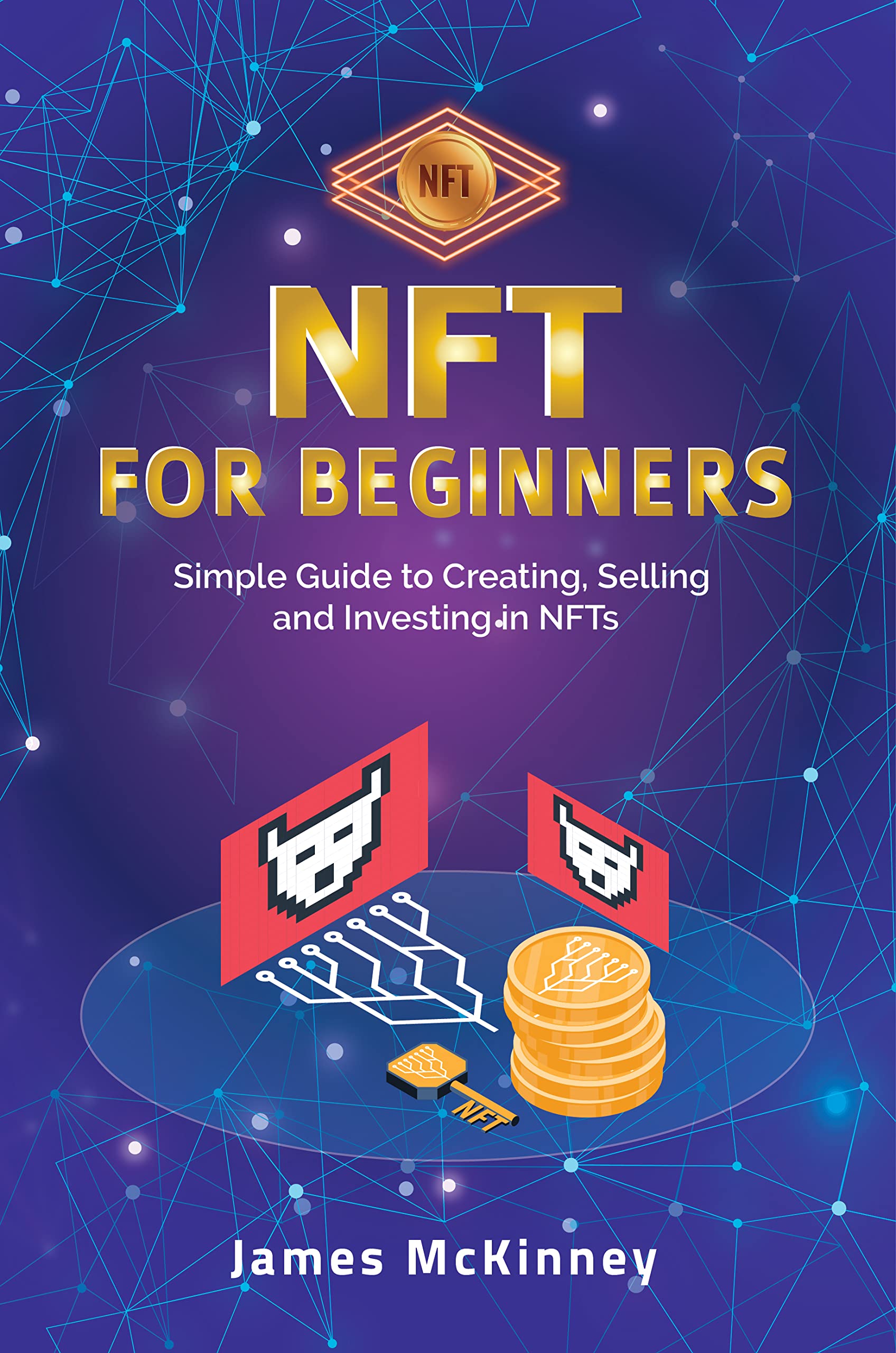 NFT for Beginners: Simple Guide to Creating, Selling and Investing in ...
