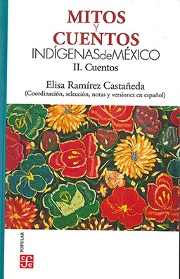 Mitos y cuentos indígenas de México, II. Los cuentos by Elisa Ramírez ...