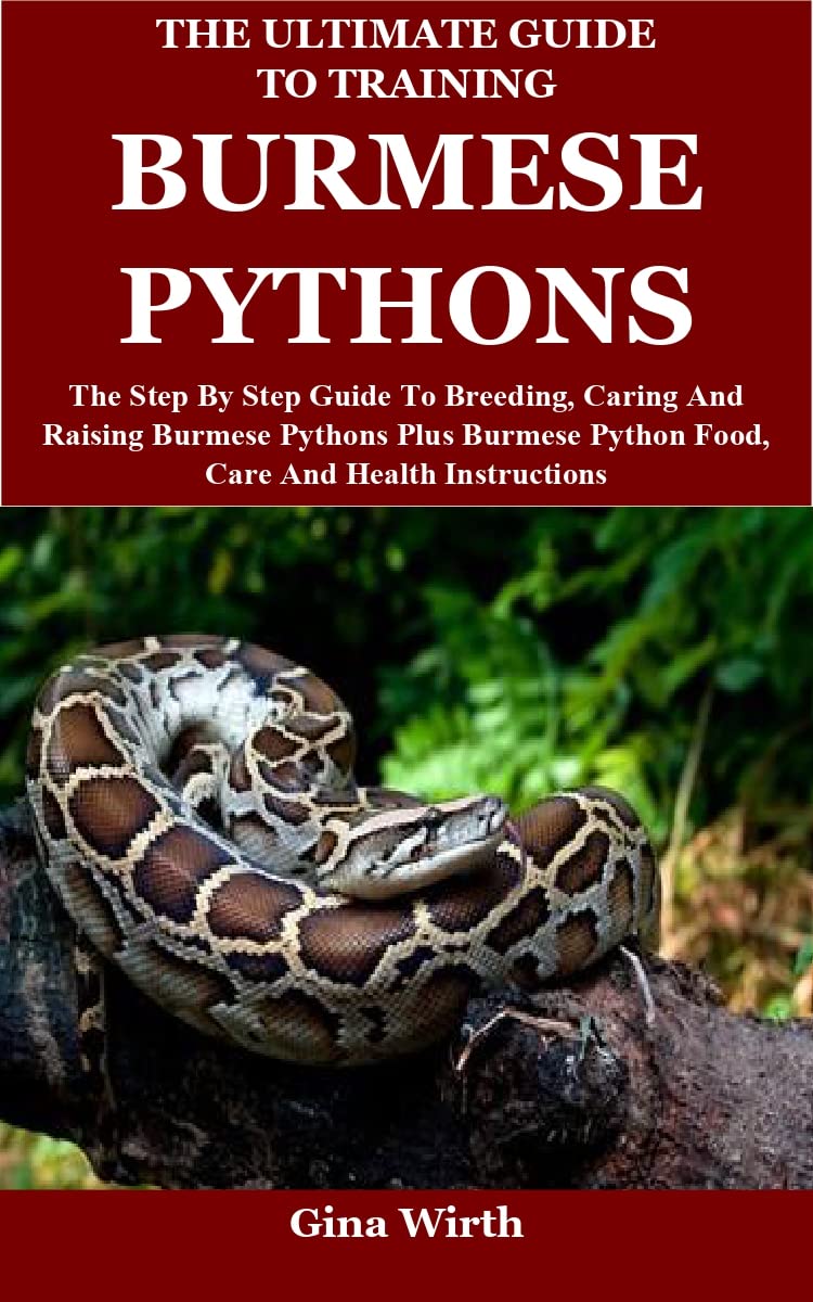 The Ultimate Guide To Training Burmese Pythons: The Step By Step Guide ...