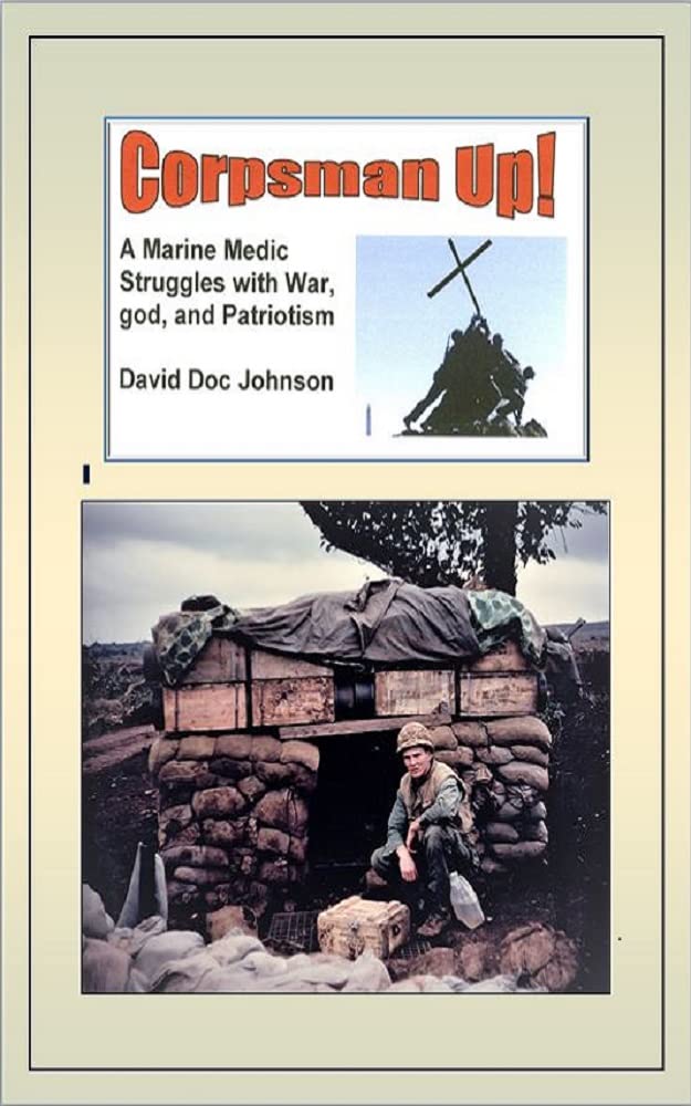 Corpsman Up!: A marine medic struggles with war, god and patriotism by ...