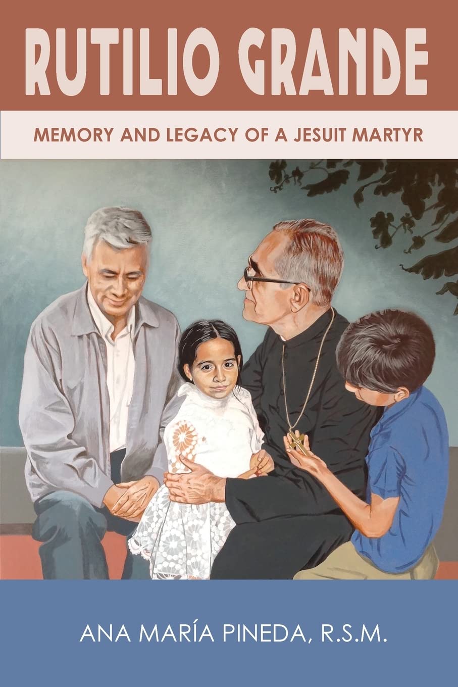 Rutilio Grande: Memory and Legacy of a Jesuit Martyr by Ana Maria ...