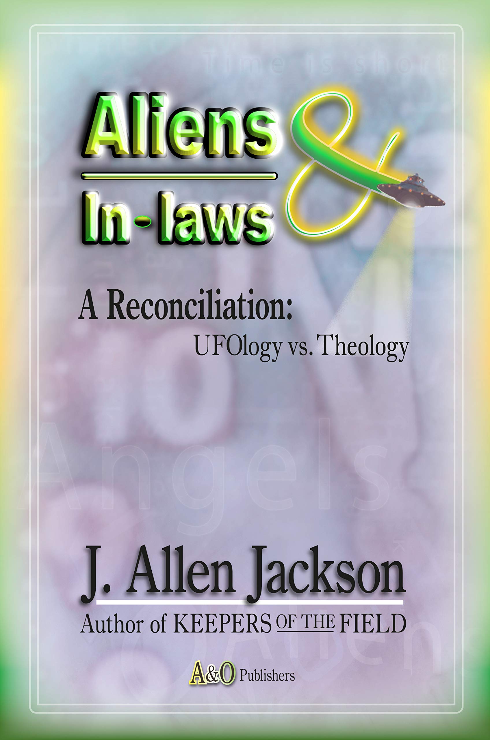 Aliens & In-laws: A Reconciliation: UFOlogy vs. Theology by J. Allen ...