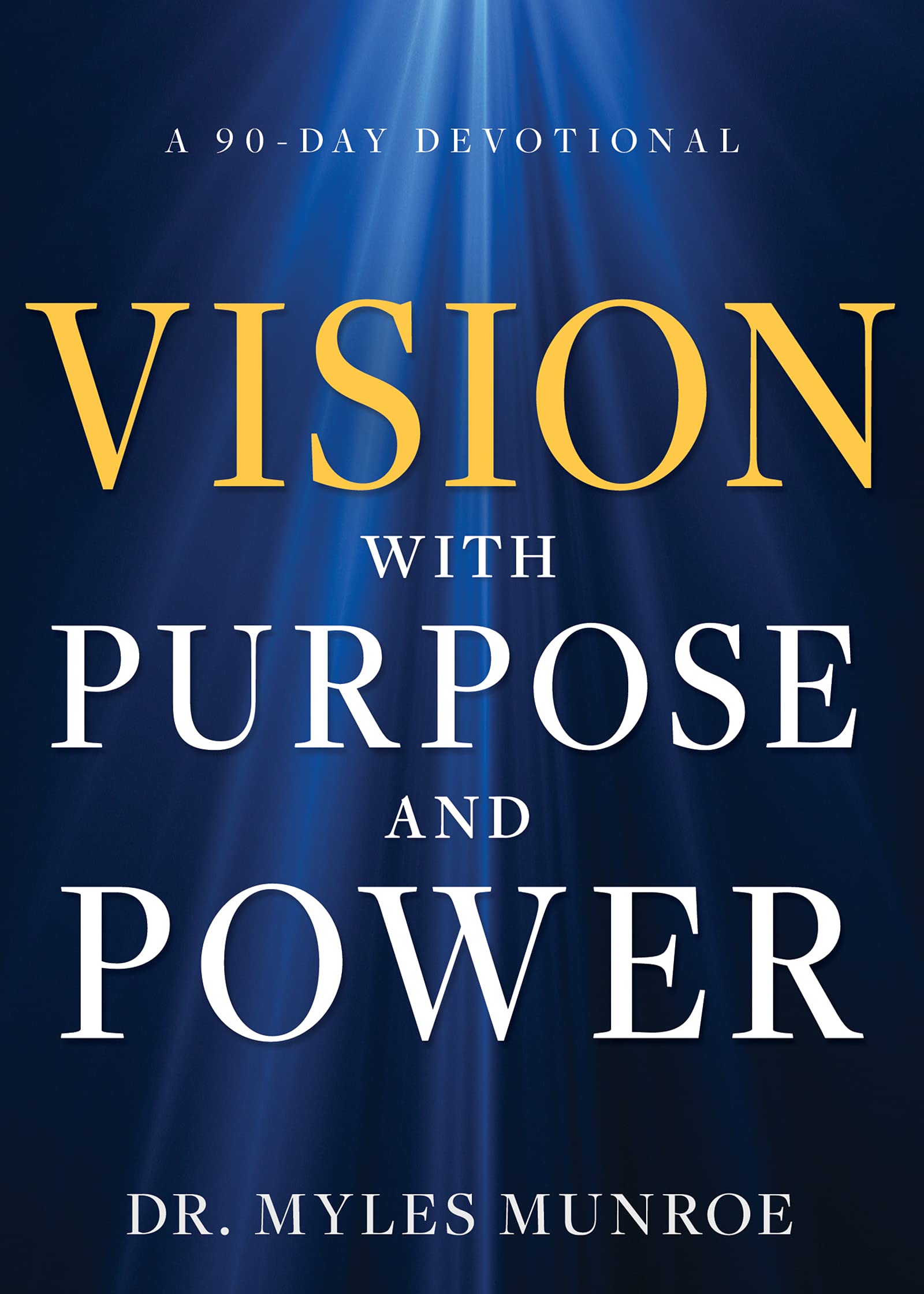 Vision with Purpose and Power: A 90-Day Devotional by Myles Munroe ...