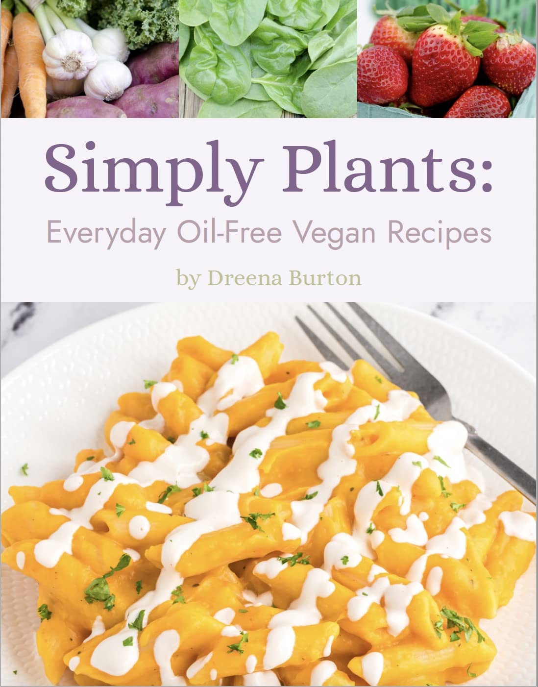 SIMPLY PLANTS: Everyday Oil-Free Vegan Recipes by Dreena Burton | Goodreads
