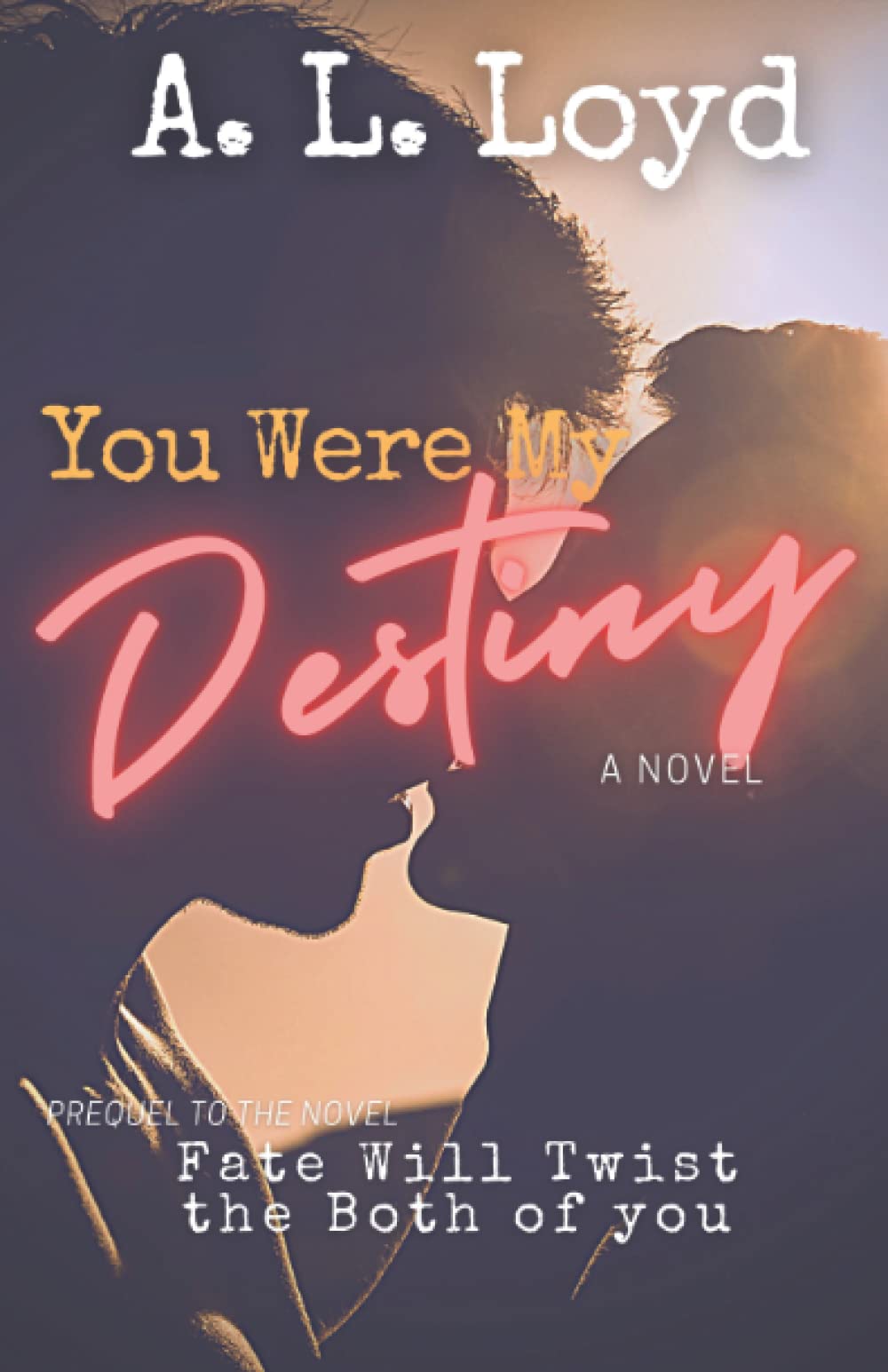 You Were My Destiny by A.L. Loyd | Goodreads