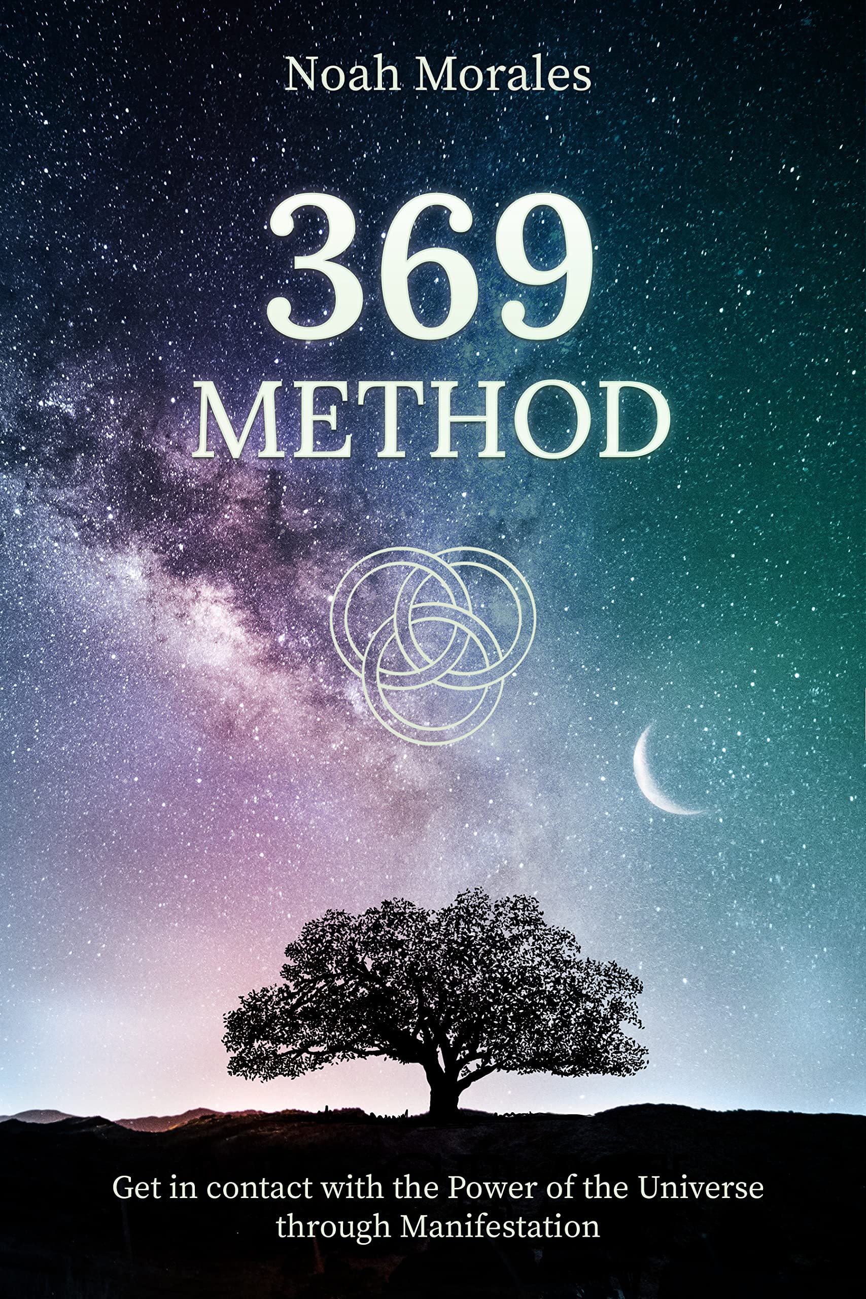 369 Method: Claim Your Dream Life with the 369 Method's Power by NOAH ...