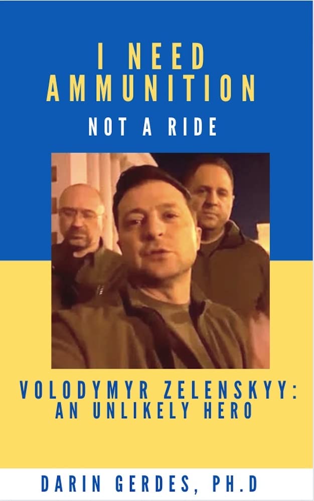 I Need Ammunition, Not a Ride: Volodymyr Zelenskyy, An Unlikely Hero by ...