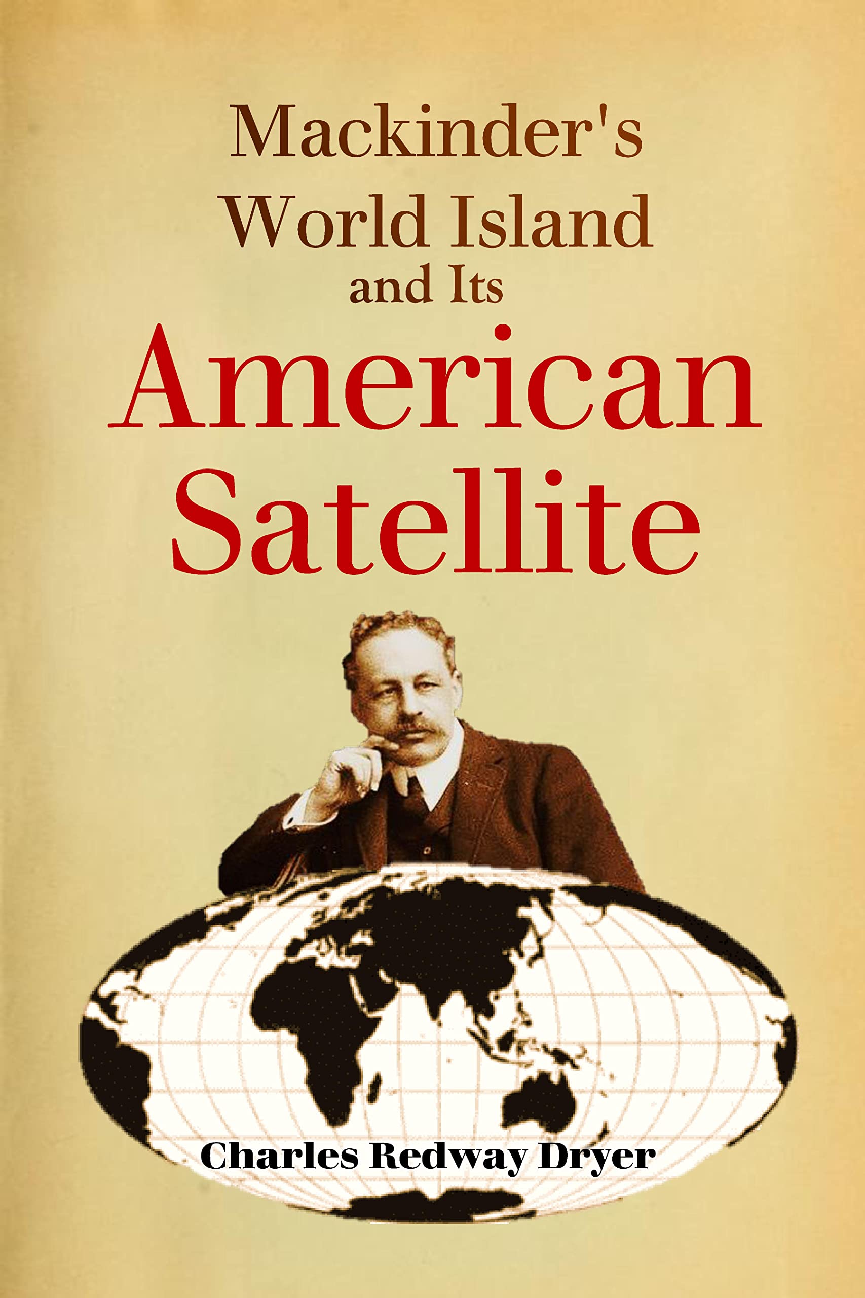 Mackinder's World Island and Its American Satellite by Charles Redway ...