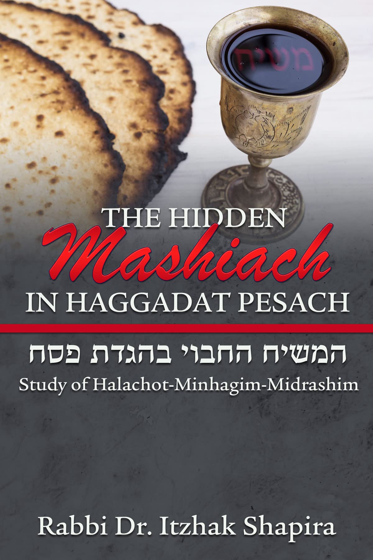 The Hidden Mashiach in Haggadat Peasach : Study in Halachot-Minhagim ...