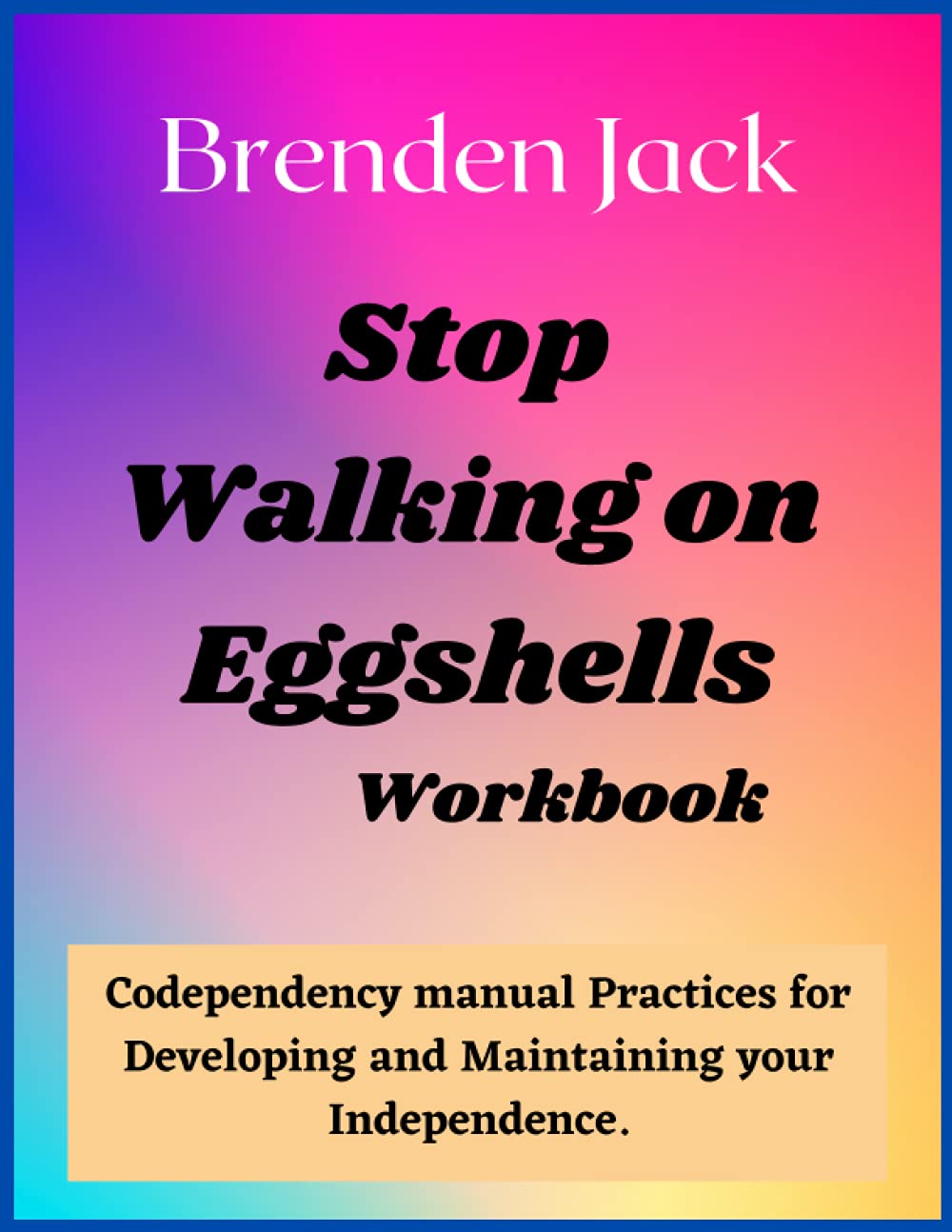 Stop Walking on Eggshells Workbook: Codependency manual Practices for Developing and Maintaining ...