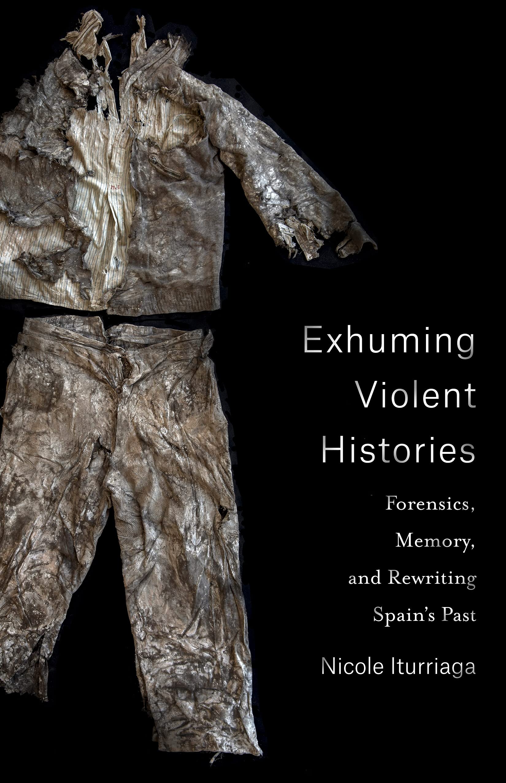 Exhuming Violent Histories: Forensics, Memory, and Rewriting Spain’s ...