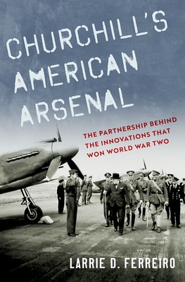 Churchill's American Arsenal: The Partnership Behind the Innovations ...
