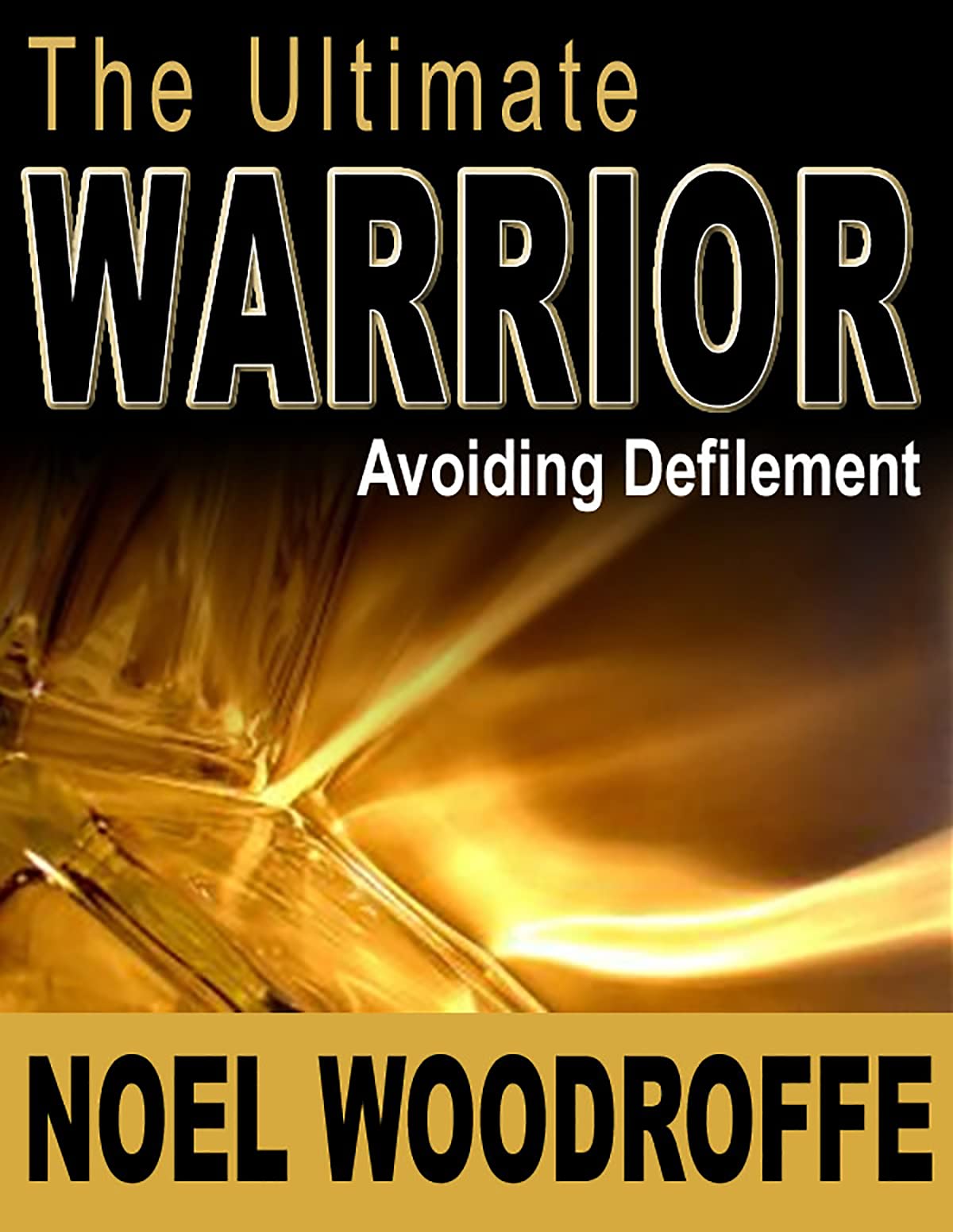 Ultimate Warrior Quotes The Ultimate Warrior: Avoiding Defilement By