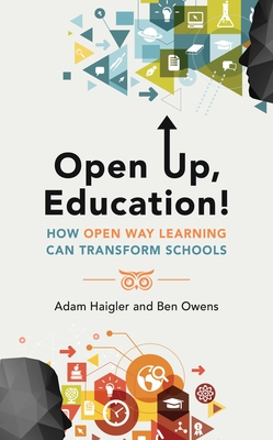 Open Up, Education!: How Open Way Learning Can Transform Schools by ...
