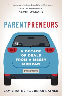 ParentPreneurs: A Decade of Deals from a Messy Minivan by Jamie Ratner ...