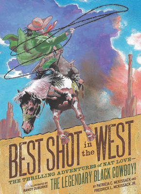 Best Shot in the West: The Thrilling Adventures of Nat Love―the ...