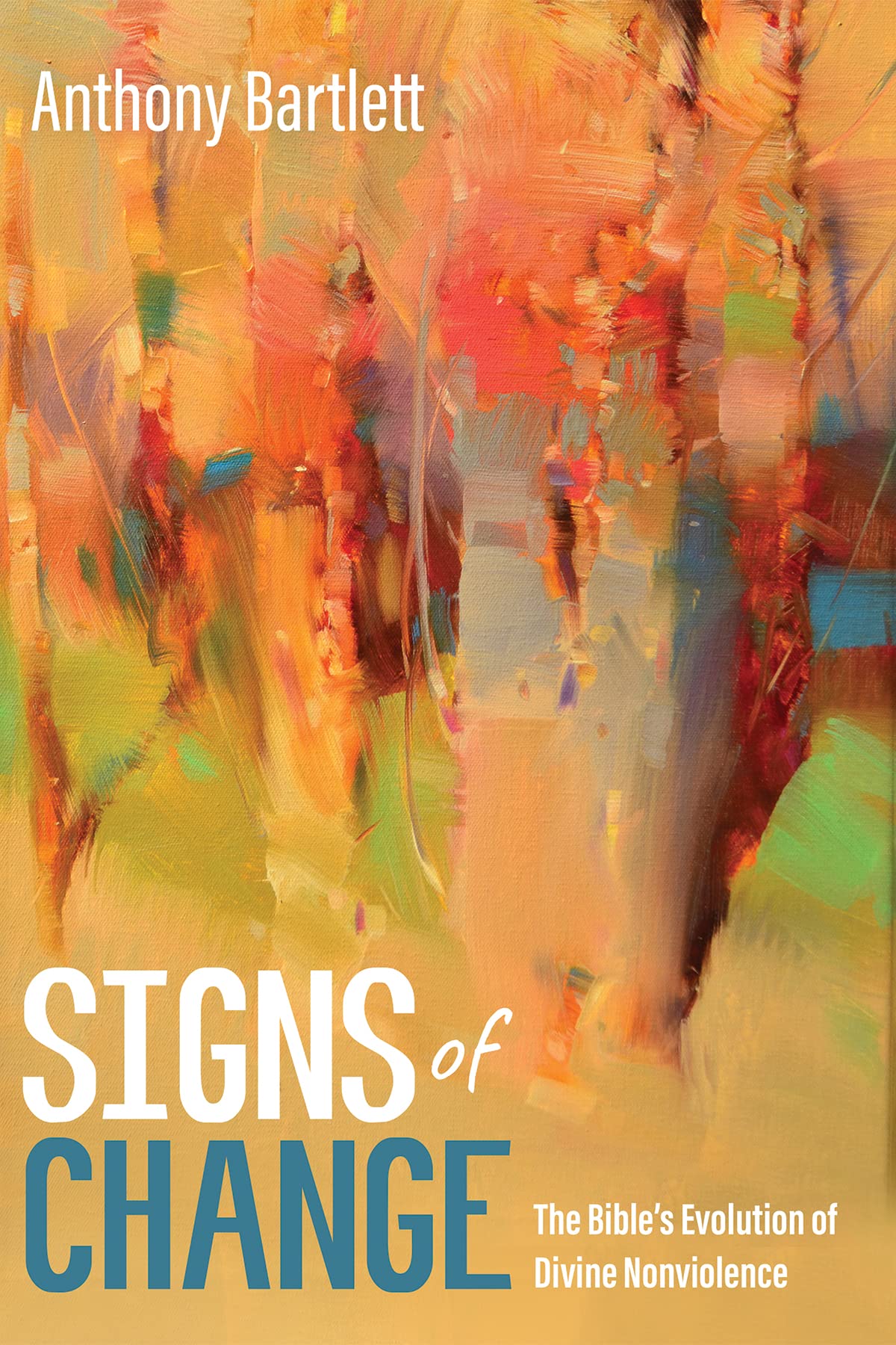 Signs of Change: The Bible’s Evolution of Divine Nonviolence by Anthony ...