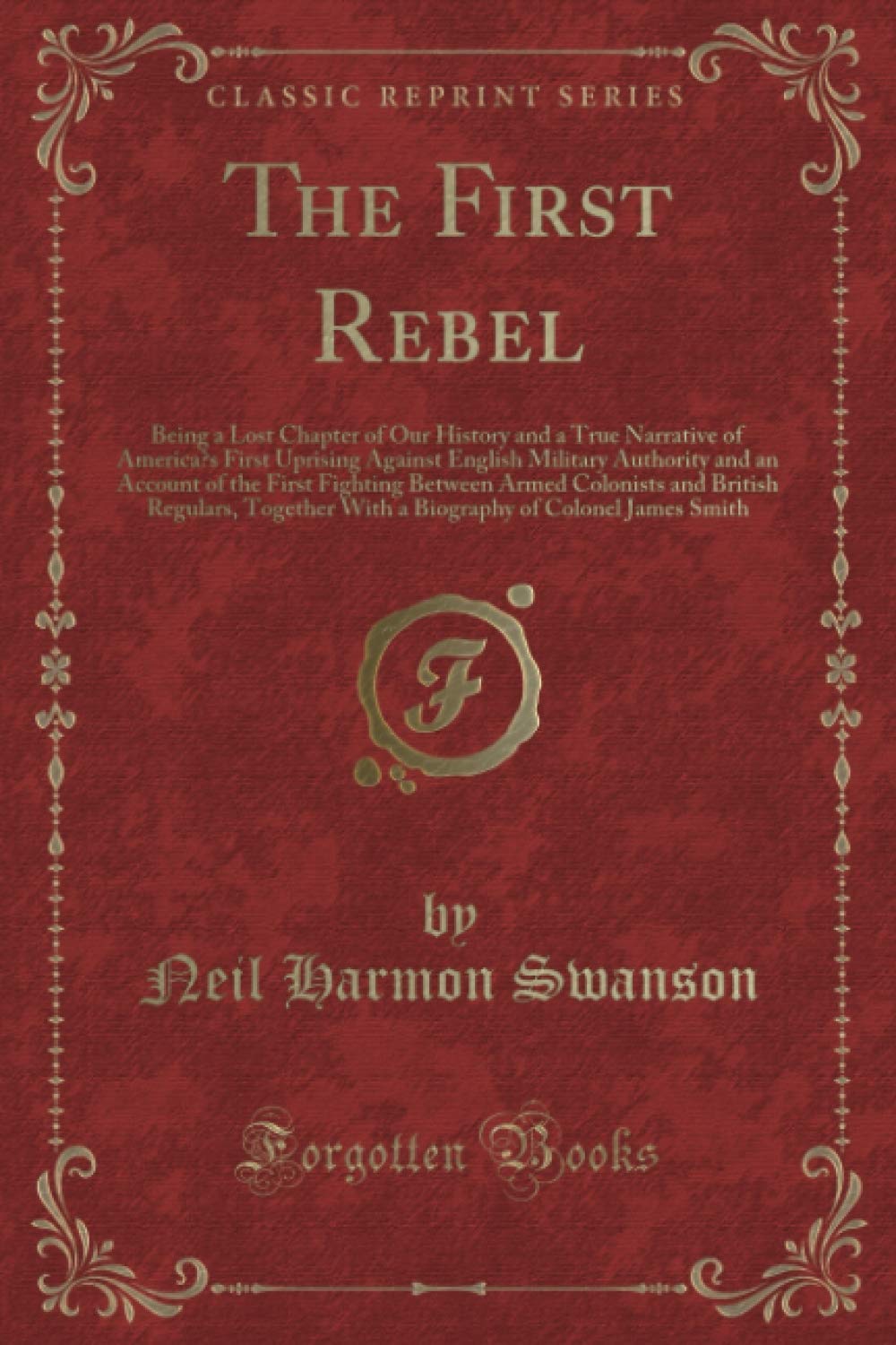 The First Rebel (Classic Reprint) by Neil H. Swanson | Goodreads