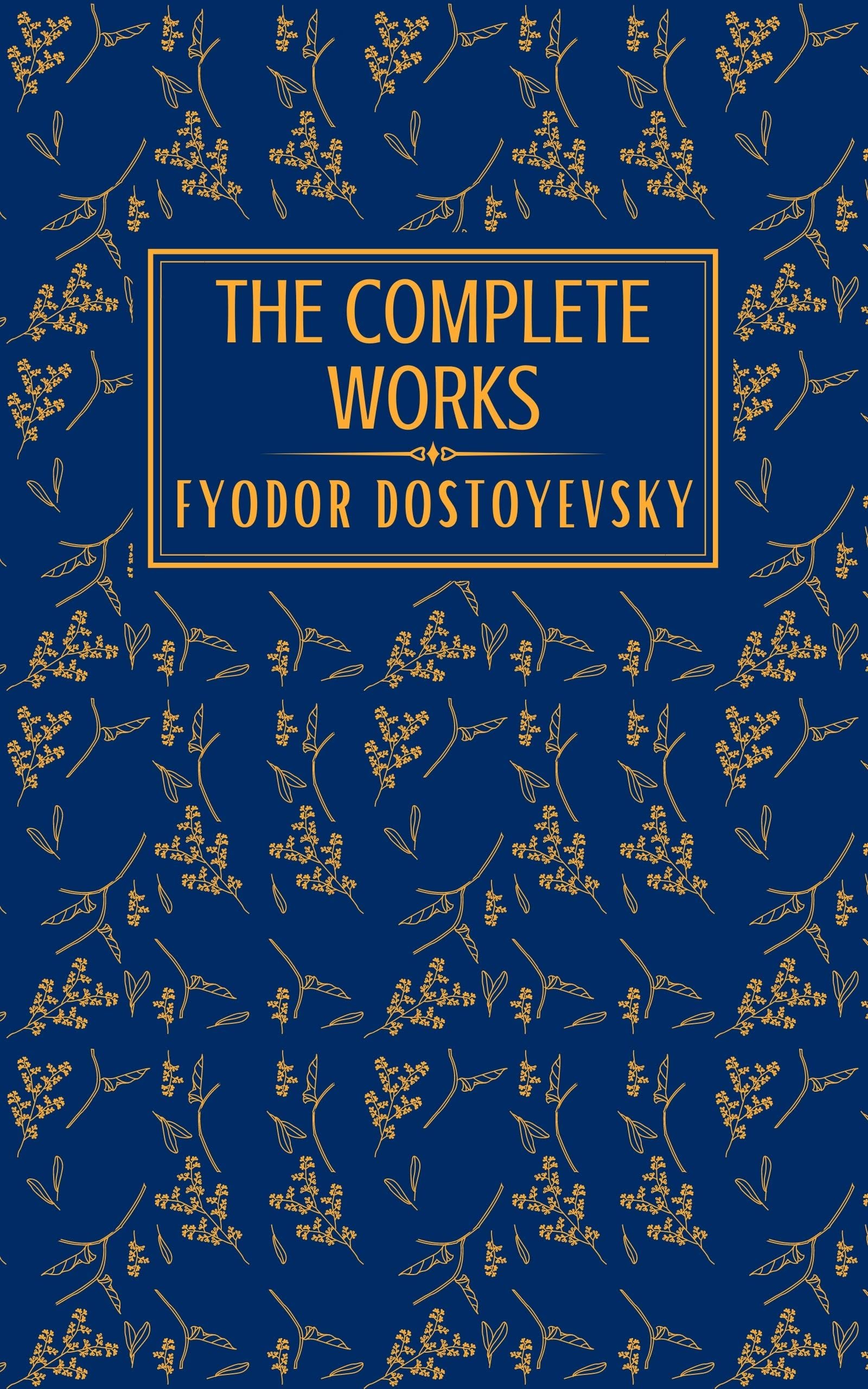 The Complete Works of Fyodor Dostoyevsky by Fyodor Dostoevsky | Goodreads