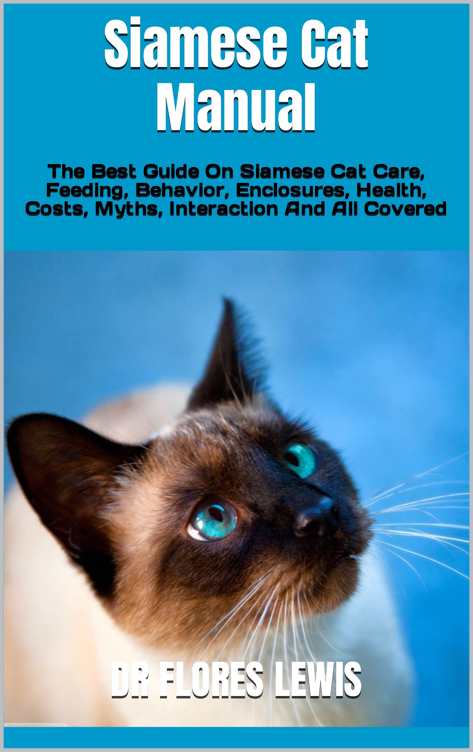 Siamese Cat Manual : The Best Guide On Siamese Cat Care, Feeding ...