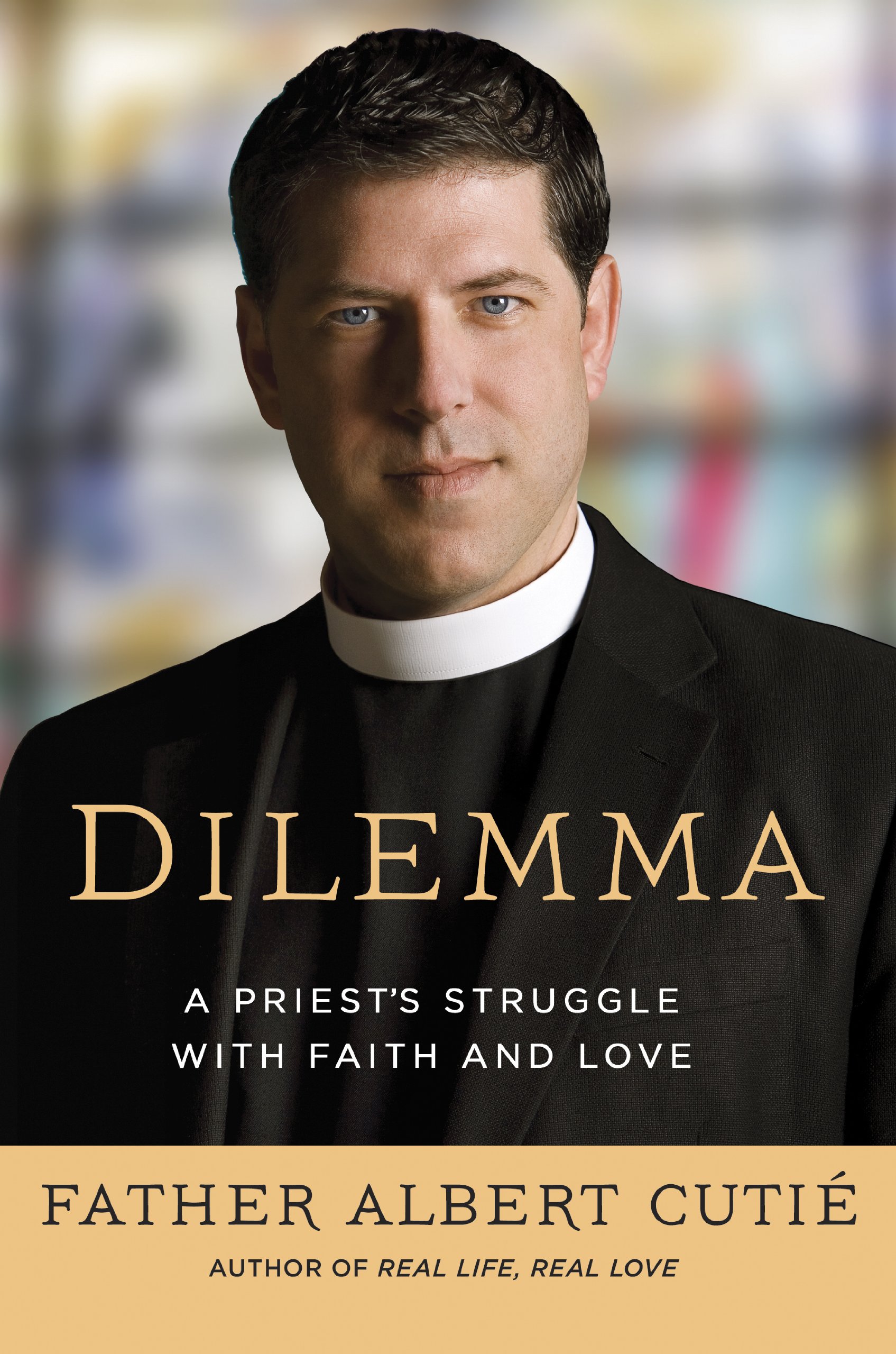 Dilemma: A Priest's Struggle with Faith and Love by Father Albert Cutie ...