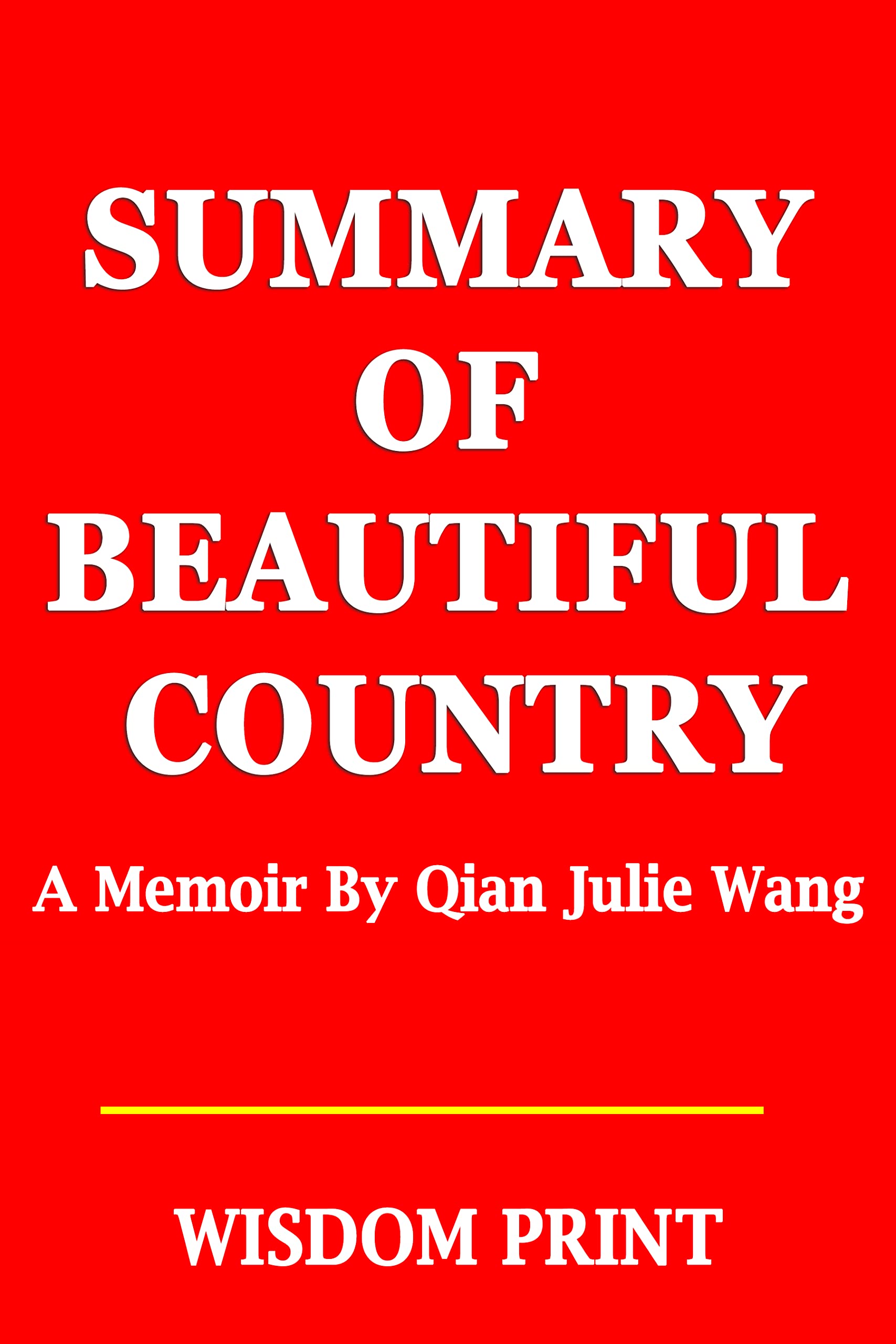 SUMMARY OF BEAUTIFUL COUNTRY: A Memoir By Qian Julie Wang by WISDOM ...