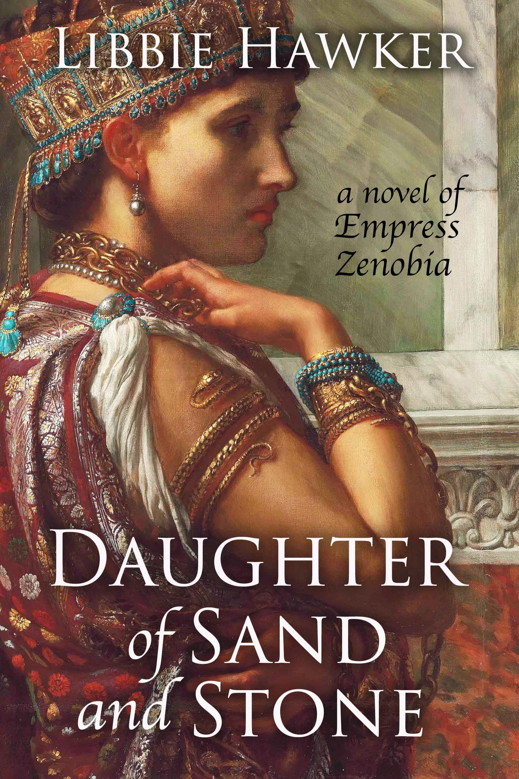 Daughter of Sand and Stone: A Novel of Empress Zenobia by Libbie Hawker ...
