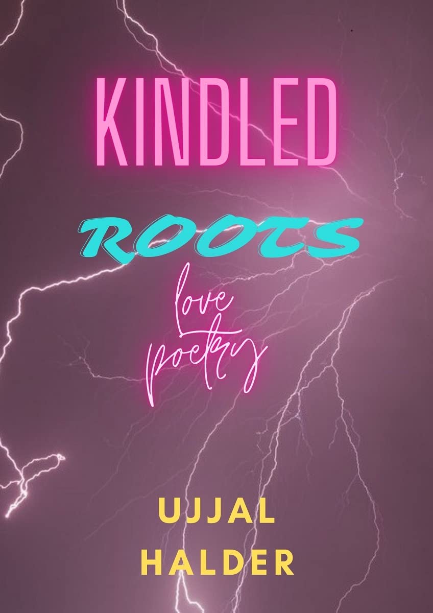 KINDLED ROOTS: love poetry by UJJAL HALDER | Goodreads