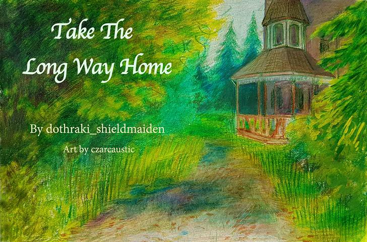 take the long way home by dothraki_shieldmaiden | Goodreads