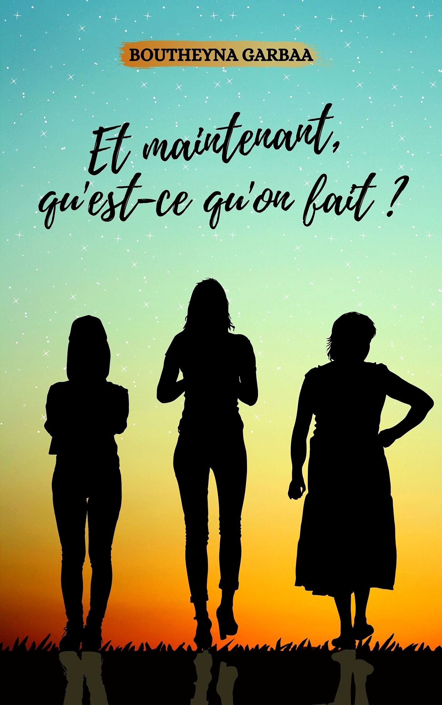 Et maintenant, qu'est-ce qu'on fait ? by BOUTHEYNA GARBAA | Goodreads