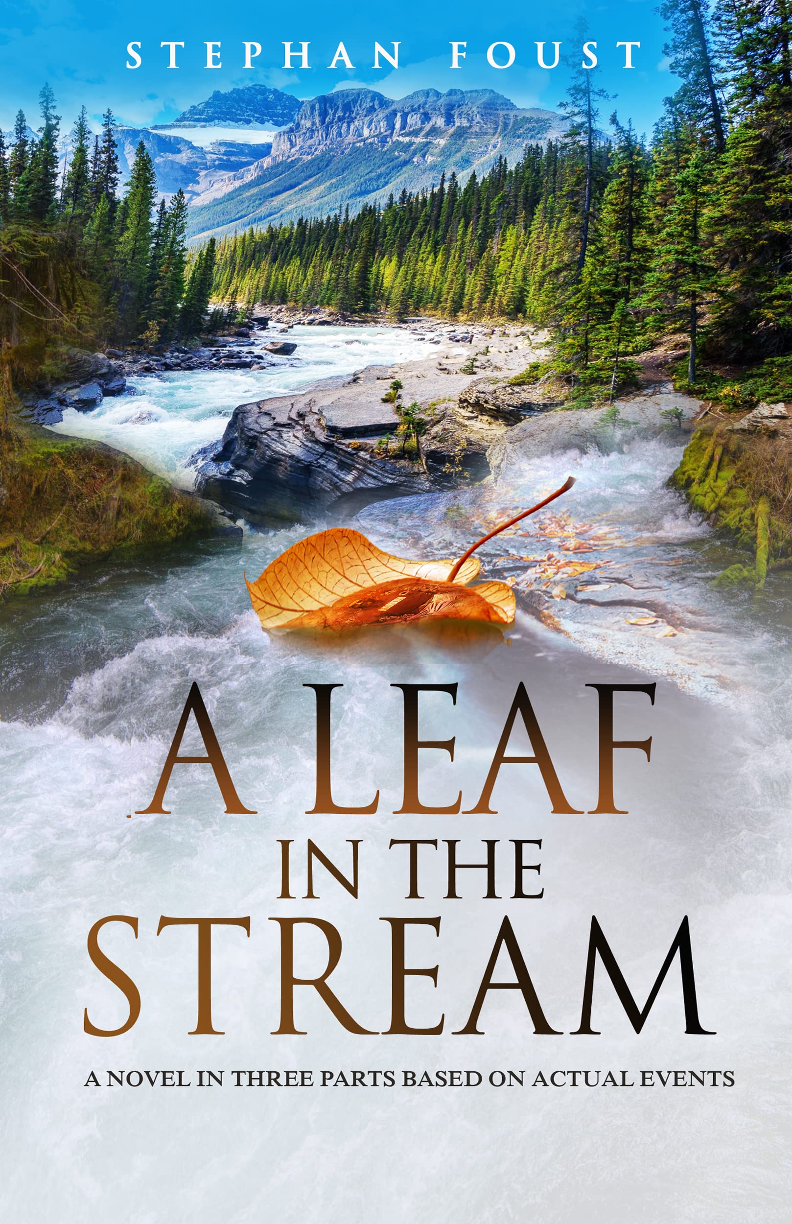 A Leaf in the Stream: A Novel in Three Parts Based on Actual Events by ...