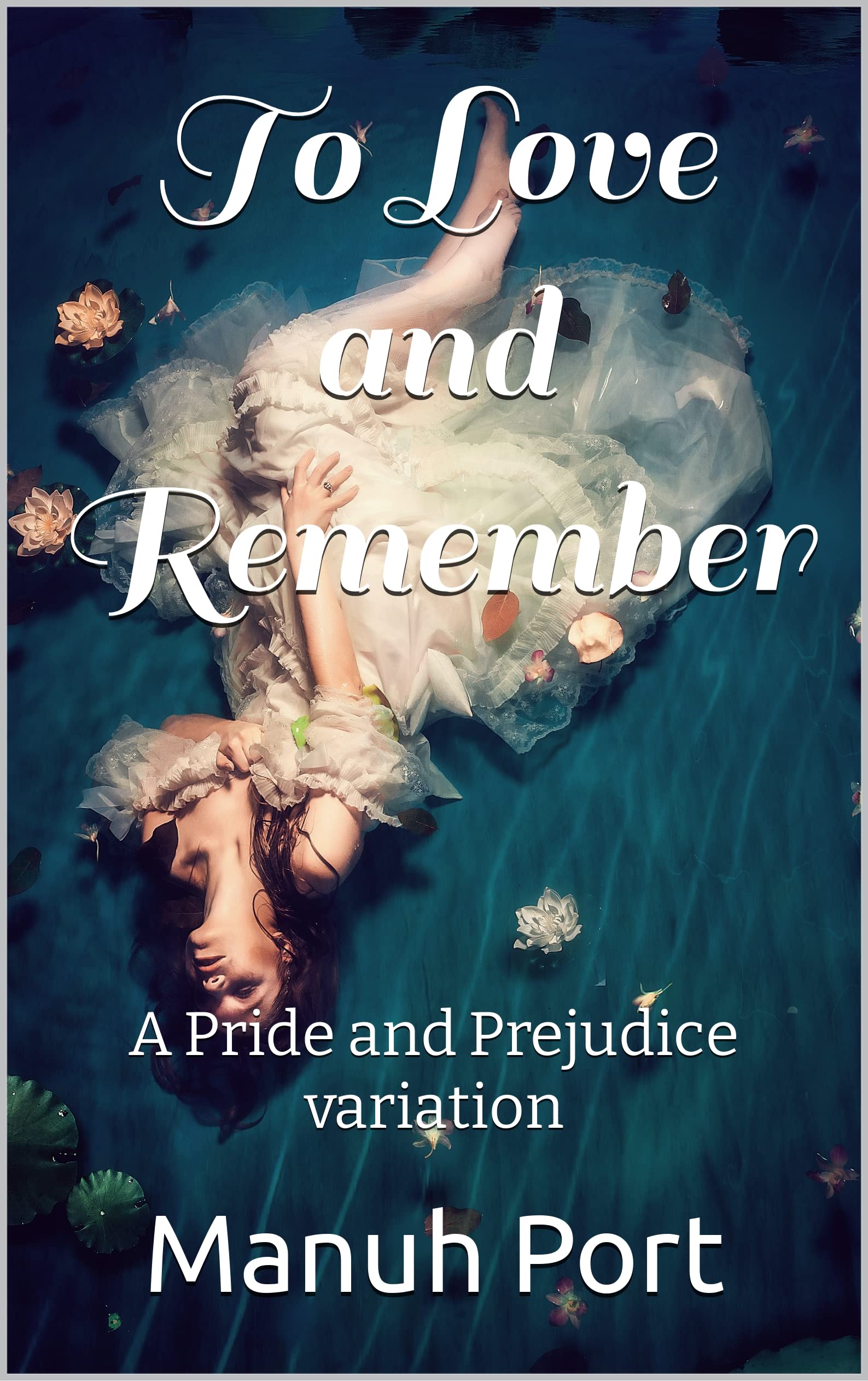 To Love and Remember : A Pride and Prejudice variation by Manuh Port ...