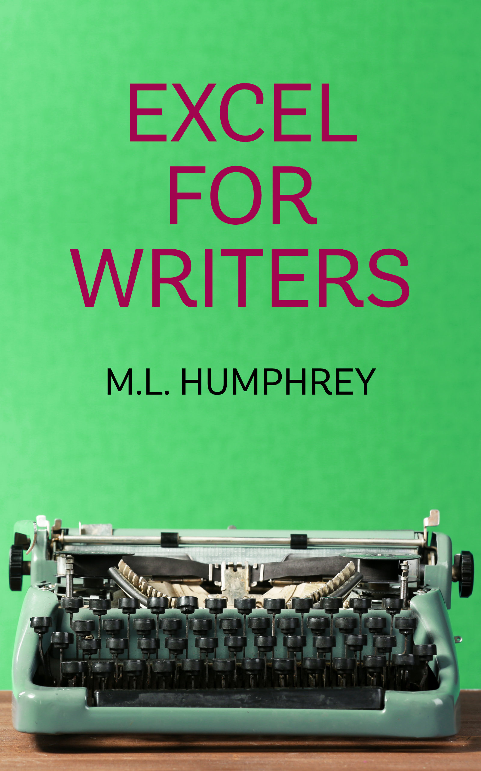Excel for Writers (Writing Essentials, #2) by M.L. Humphrey | Goodreads