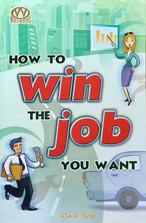 How to Win the Job You Want by David King | Goodreads