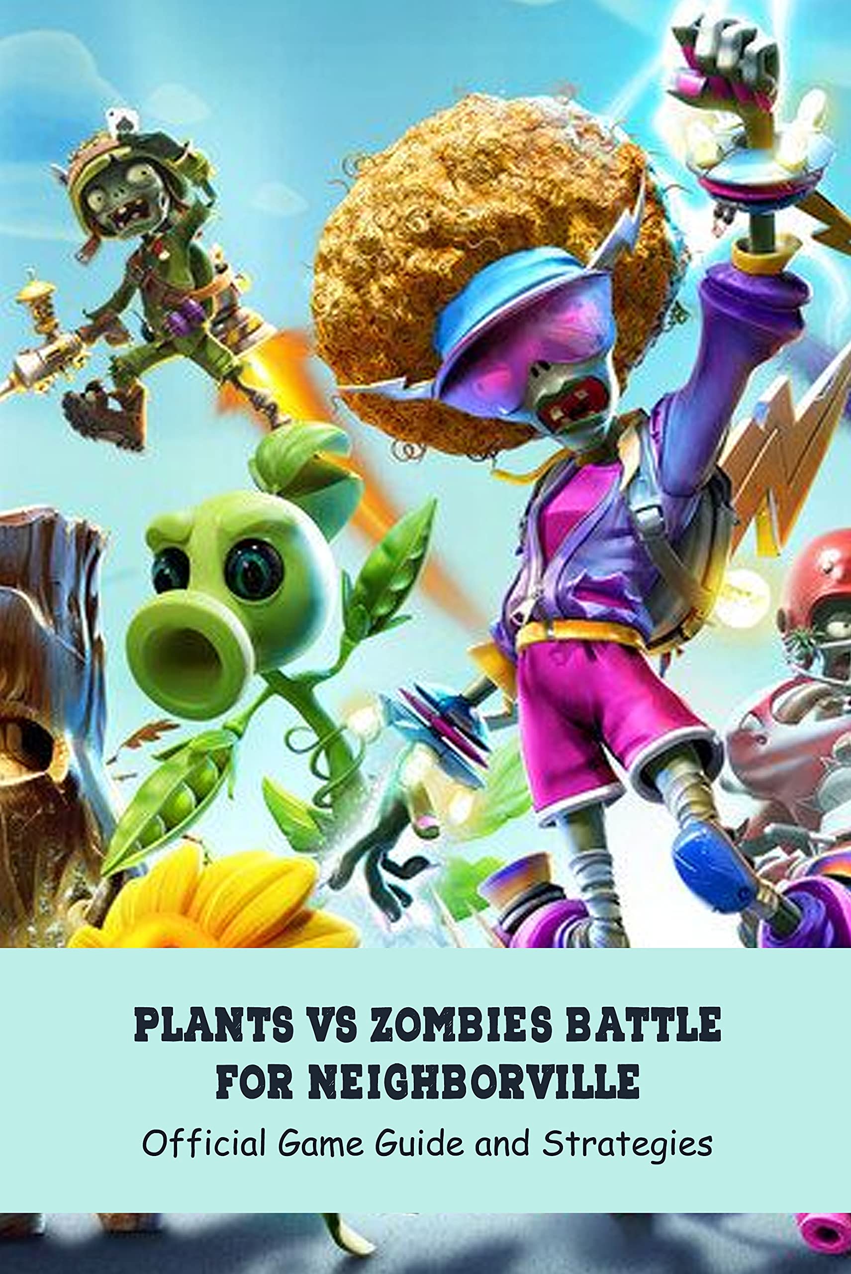 Plants Vs Zombies Battle for Neighborville: Official Game Guide and ...