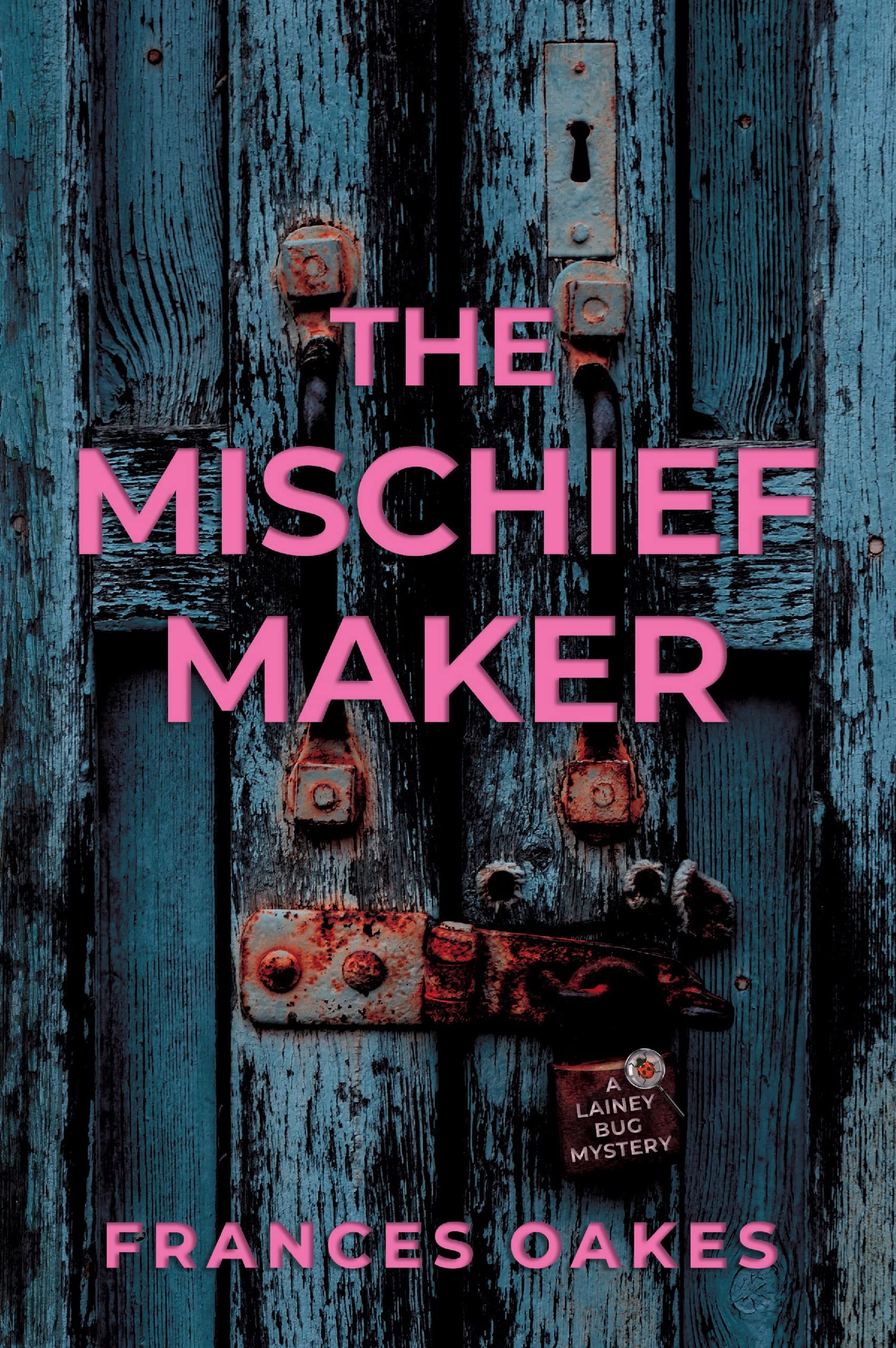 The Mischief Maker: A Lainey Bug Mystery by Frances Oakes | Goodreads