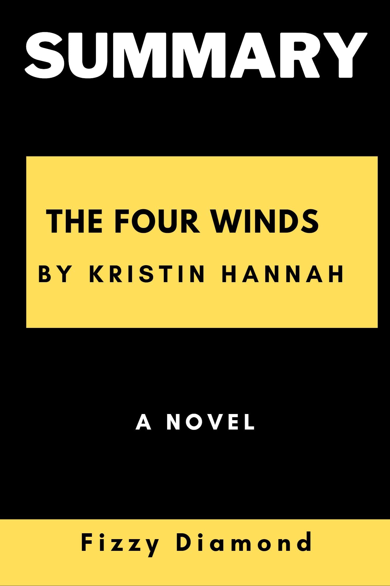 SUMMARY OF THE FOUR WINDS BY KRISTIN HANNAH : A NOVEL by Fizzy Diamond ...