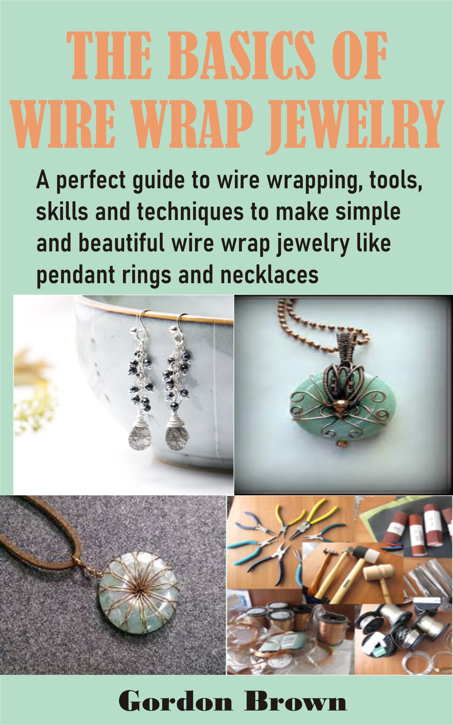 THE BASICS OF WIRE WRAP JEWELRY: A perfect guide to wire wrapping ...