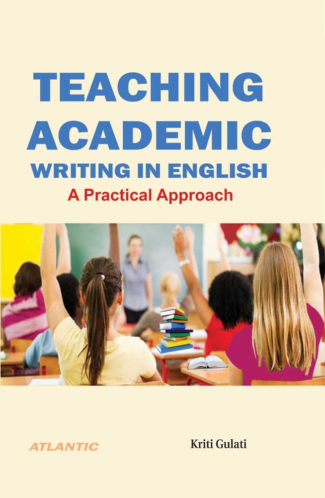 Teaching Academic Writing in English: A Practical Approach by Kriti ...